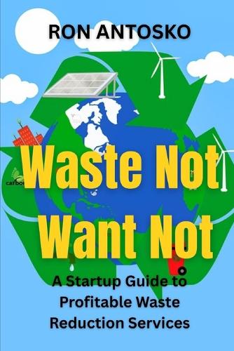 Waste Not, Want Not by Ron Antosko | Waterstones