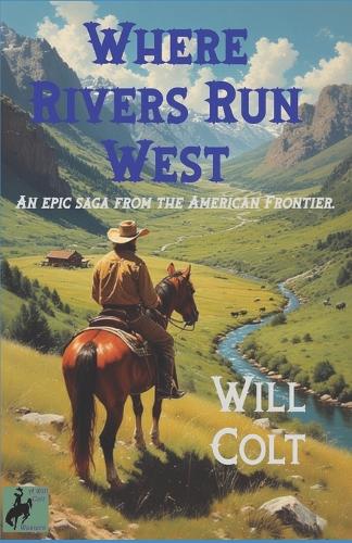 Where Rivers Run West by Will Colt | Waterstones
