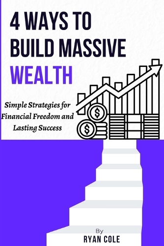4 Ways to Build Massive Wealth by Ryan Cole | Waterstones