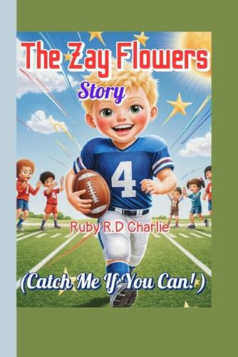 The Zay Flowers Story (Catch Me If You Can! ) by Ruby R D Charlie ...