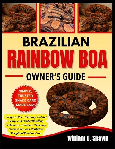 Brazilian Rainbow Boa Owner's Guide by William O Shawn | Waterstones