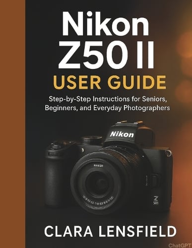Nikon Z50 II User Guide by Clara Lensfield | Waterstones