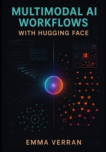 Multimodal AI Workflows with Huggging Face by Emma Verran | Waterstones