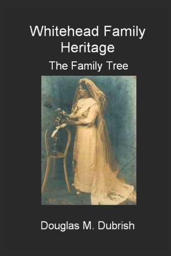 Whitehead Family Heritage - The Family Tree by Douglas M Dubrish ...