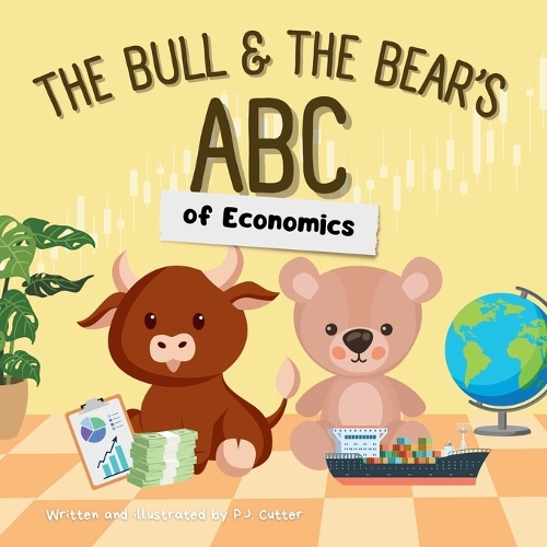 The Bull & The Bear's ABC of Economics by P J Cutter | Waterstones