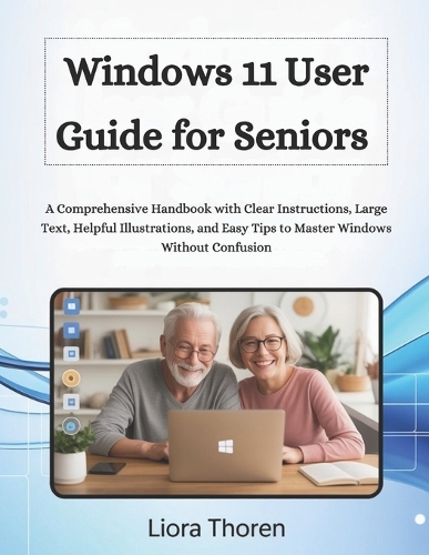 Windows 11 User Guide for Seniors by Liora Thoren | Waterstones