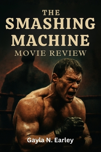 The Smashing Machine movie review by Gayla N Earley | Waterstones