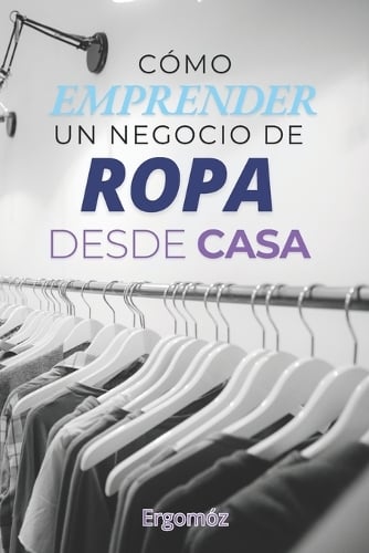 Como Emprender un Negocio de Ropa en Casa by Ergomoz Editorial ...
