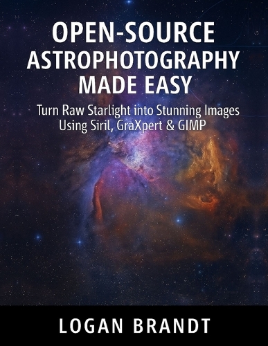 Open-Source Astrophotography Made Easy by Logan Brandt | Waterstones