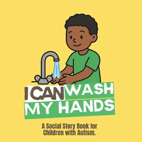 I Can Wash My Hands by Autism I Can Publishing | Waterstones