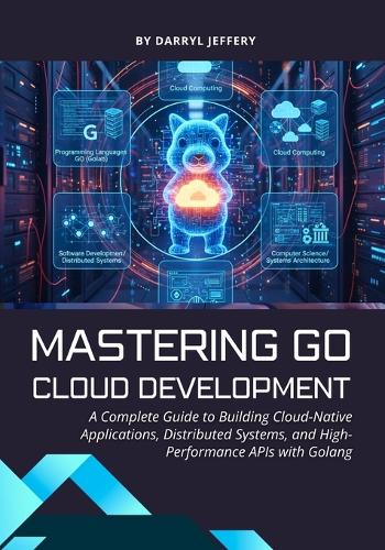 Mastering Go Cloud Development by Darryl Jeffery | Waterstones