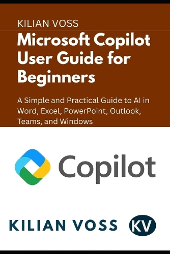 Microsoft Copilot User Guide for Beginners by Kilian Voss | Waterstones