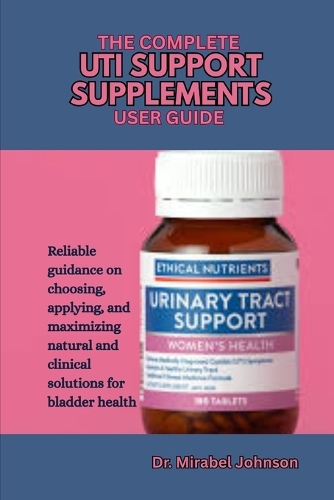 The Complete Uti Support Supplements User Guide by Dr Mirabel Johnson ...