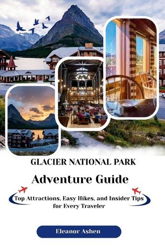 Glacier National Park ADVENTURE GUIDE by Eleanor Ashen | Waterstones