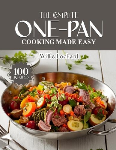 The Complete One-Pan Cooking Made Easy by Willie Lockard | Waterstones