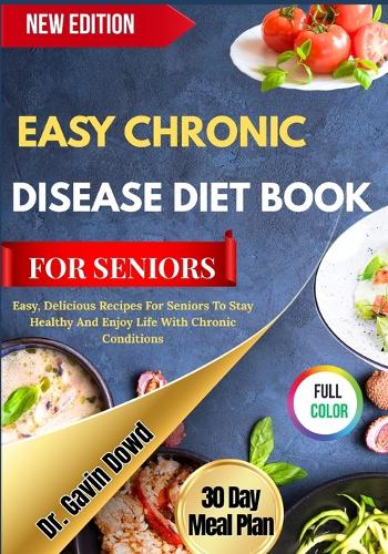 Easy Chronic Disease Diet Book for Seniors by Dr Gavin Dowd | Waterstones
