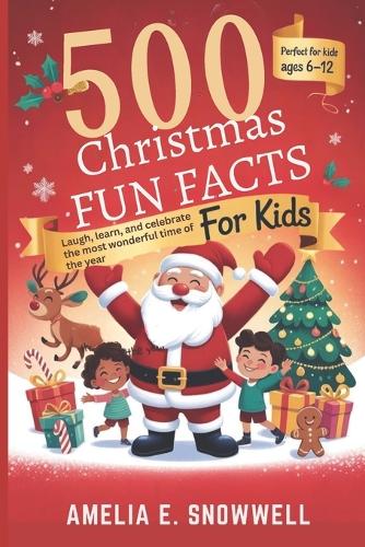 500 Christmas Fun Facts for Kids by Amelia E Snowwell | Waterstones