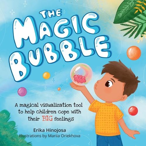 The Magic Bubble by Mariia Oriekhova, Erika Hinojosa | Waterstones