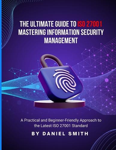 The Ultimate Guide to ISO 27001 by Daniel Smith | Waterstones