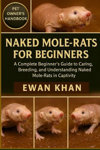 Naked Mole-Rats for Beginners by Ewan Khan | Waterstones