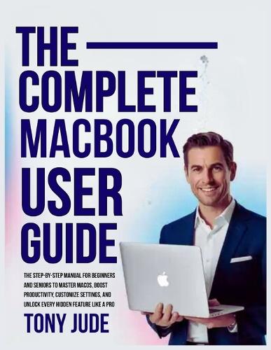 The Complete Macbook User Guide by Tony Jude | Waterstones