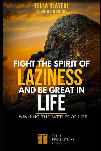 Fight The Spirit Of Laziness And Be Great In Life by Tella Olayeri ...