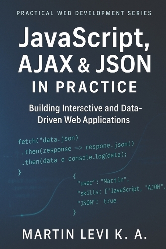 JavaScript, AJAX & JSON IN Practice by Martin Levi K a | Waterstones