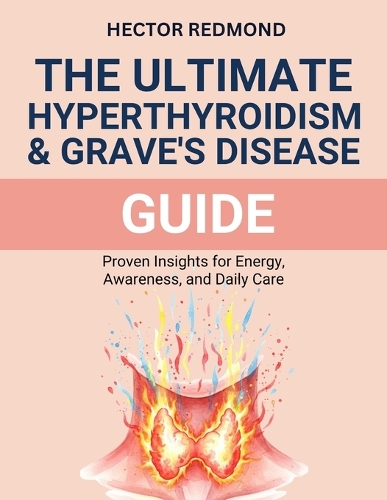 The ultimate Hyperthyroidism & Graves' Disease Guide by Hector Redmond | Waterstones