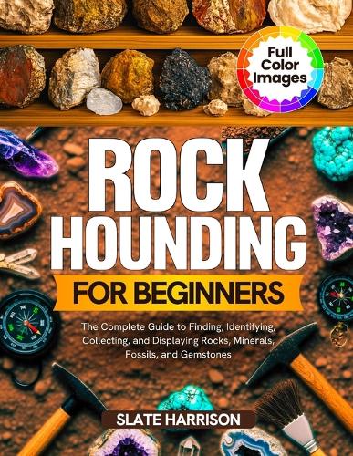 Rockhounding for Beginners by Slate Harrison | Waterstones