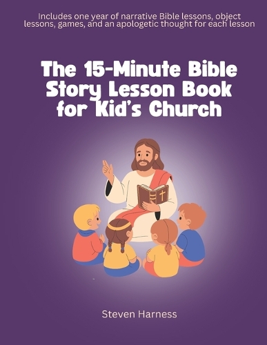 The 15-Minute Bible Story Lesson Book for Kid's Church by Steven ...