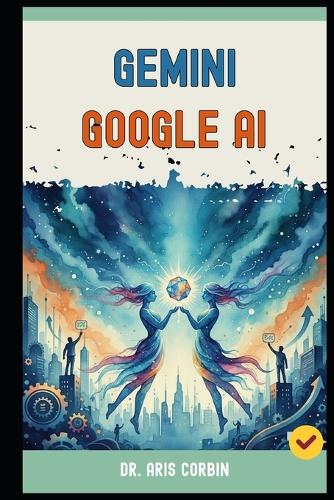 Gemini Google AI by Morgan Sterling, Dr Aris Corbin | Waterstones