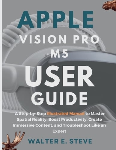 Apple Vision Pro M5 User Guide by Walter E Steve | Waterstones
