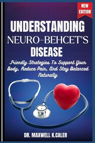 Understanding Neuro-Behcet's Disease by Dr Maxwell K Caler | Waterstones