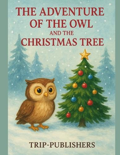 The Adventure Of The Owl and the Christmas Tree by Trip Publishers ...