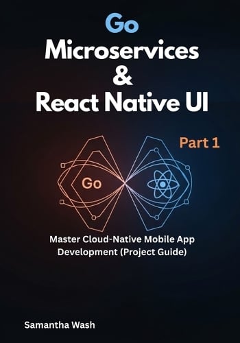 Go Microservices & React Native UI by Samantha Wash | Waterstones