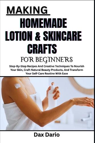 Making Homemade Lotion & Skincare Crafts for Beginners by Dax Dario ...