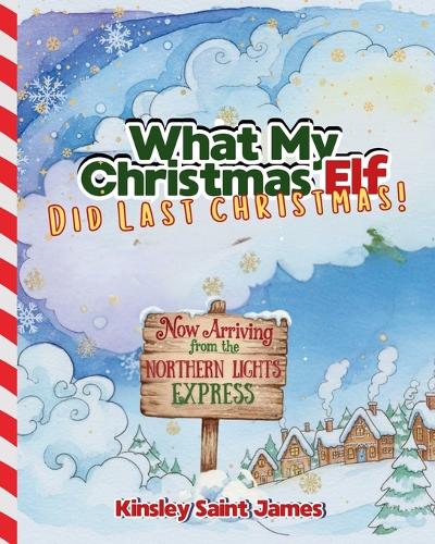What My Christmas Elf Did Last Christmas by Kinsley Saint James ...
