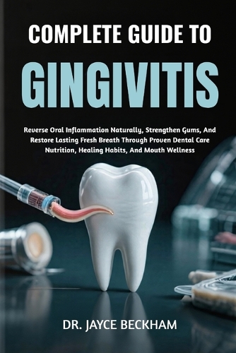 Complete Guide to Gingivitis by Dr Jayce Beckham | Waterstones