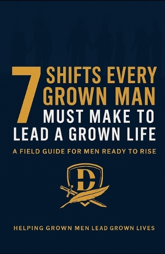 The 7 Shifts Every Grown Man Must Make To Lead A Grown Life by James ...