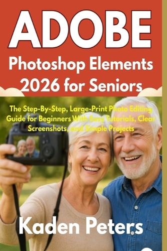 Adobe Photoshop Elements 2026 for Seniors by Kaden Peters | Waterstones