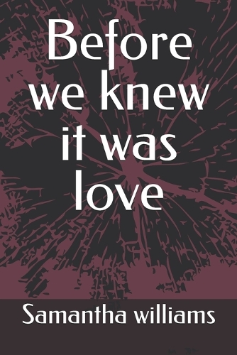 Before we knew it was love by Samantha Marie Williams | Waterstones