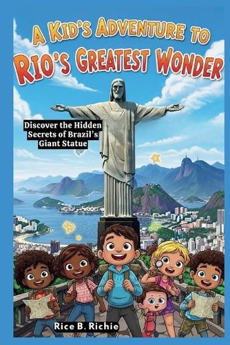 A Kid's Adventure to Rio's Greatest Wonder by Rice B Richie | Waterstones