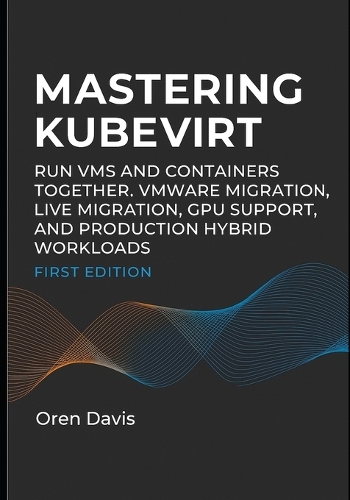 Mastering Kubevirt by Oren Davis | Waterstones