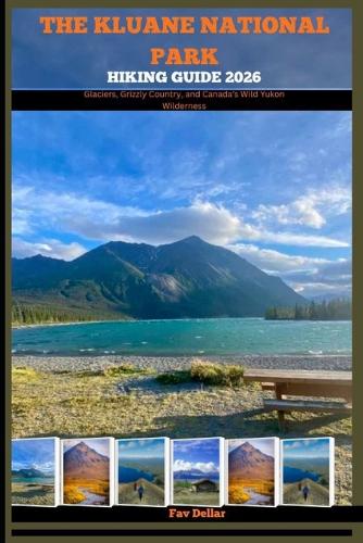 The Kluane National Park Hiking Guide 2026 by Fav Dellar | Waterstones
