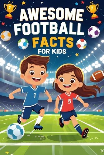 Awesome Football Facts for Kids by John McGins | Waterstones
