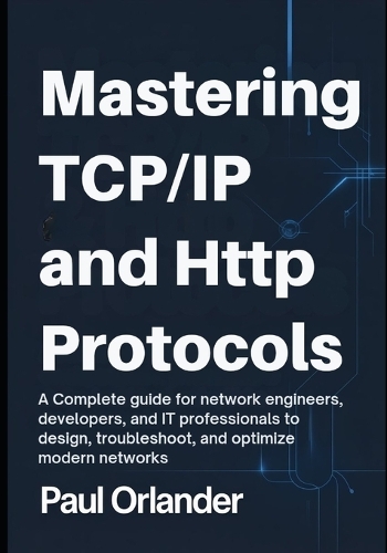 Mastering TCP/IP & HTTP Protocols by Paul Orlander | Waterstones