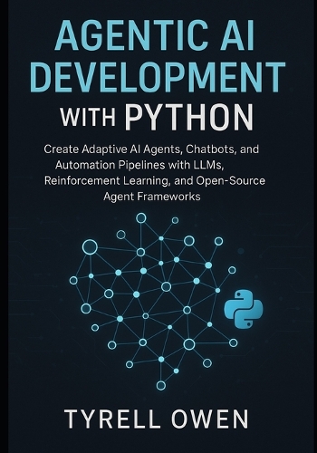 Agentic AI Development with Python by Tyrell Owen | Waterstones