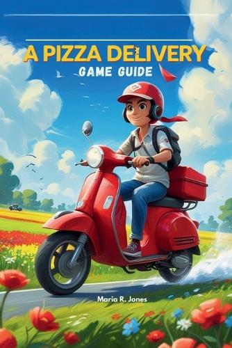 A Pizza Delivery Game Guide by Maria R Jones | Waterstones