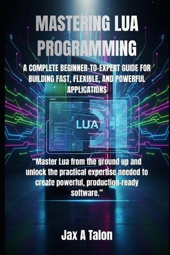 Mastering Lua Programming by Jax A Talon | Waterstones