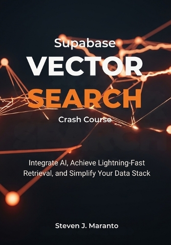 Supabase Vector Search Crash Course by Steven J Maranto | Waterstones